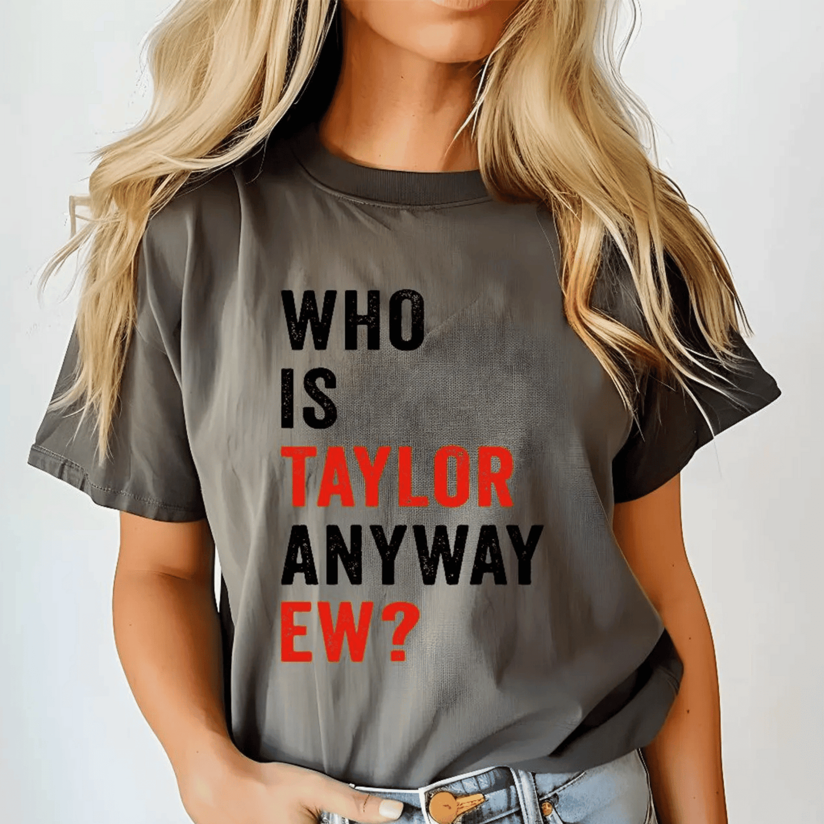 Who Is Taylor Anyway Ew? T-Shirt – Shoptown Boutique